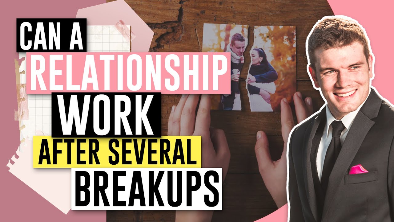 Can A Relationship Work After Several Breakups?