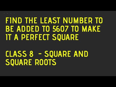 Find the least number to be added to 5607 to make it a perfect square. Class 8 Square & Square Roots