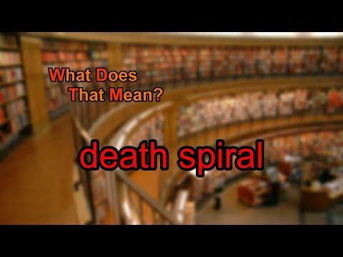 What does death spiral mean?