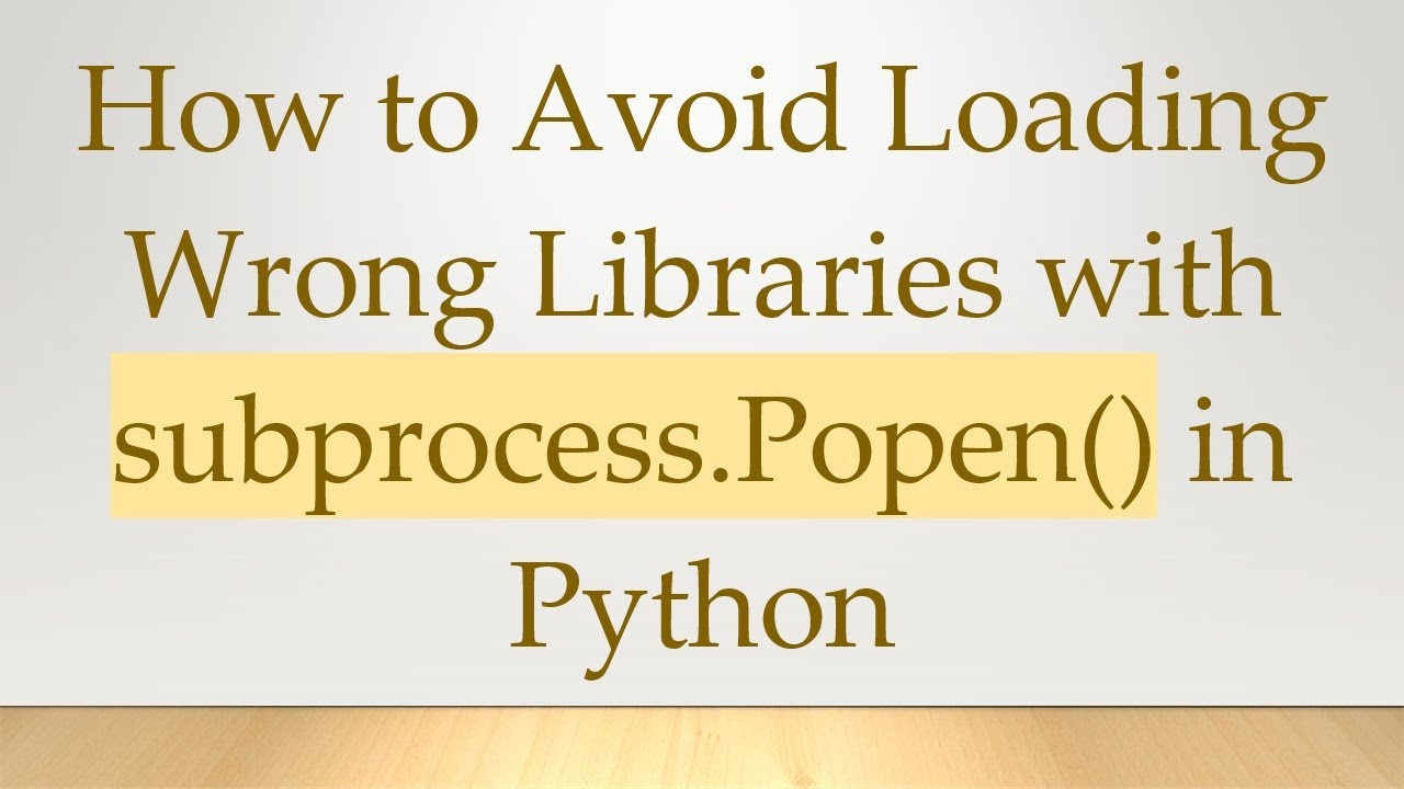 How to Avoid Loading Wrong Libraries with subprocess.Popen() in Python