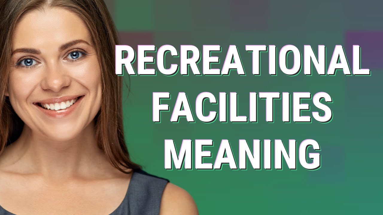 Recreational facilities | meaning of Recreational facilities
