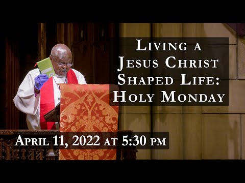 Living a Jesus Christ Shaped Life: Holy Monday | Sermon from April 11, 2022