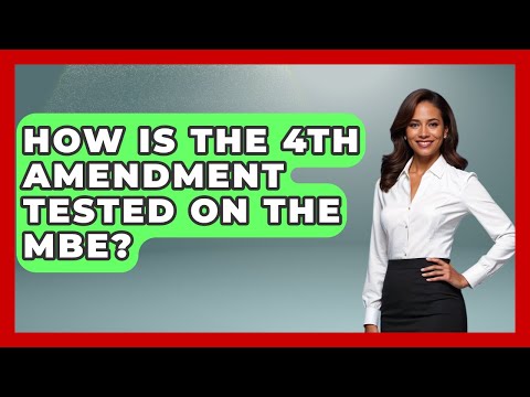 How Is The 4th Amendment Tested On The MBE? - Law School Prep Hub