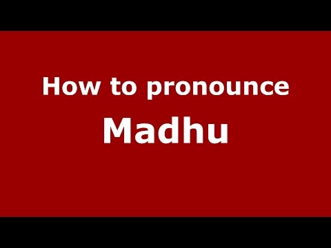 How to pronounce Madhu (Karnataka, India/Kannada) - PronounceNames.com