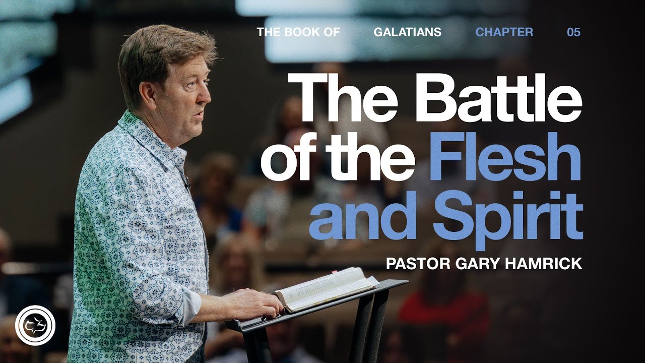 The Battle of the Flesh and Spirit  |  Galatians 5  |  Gary Hamrick