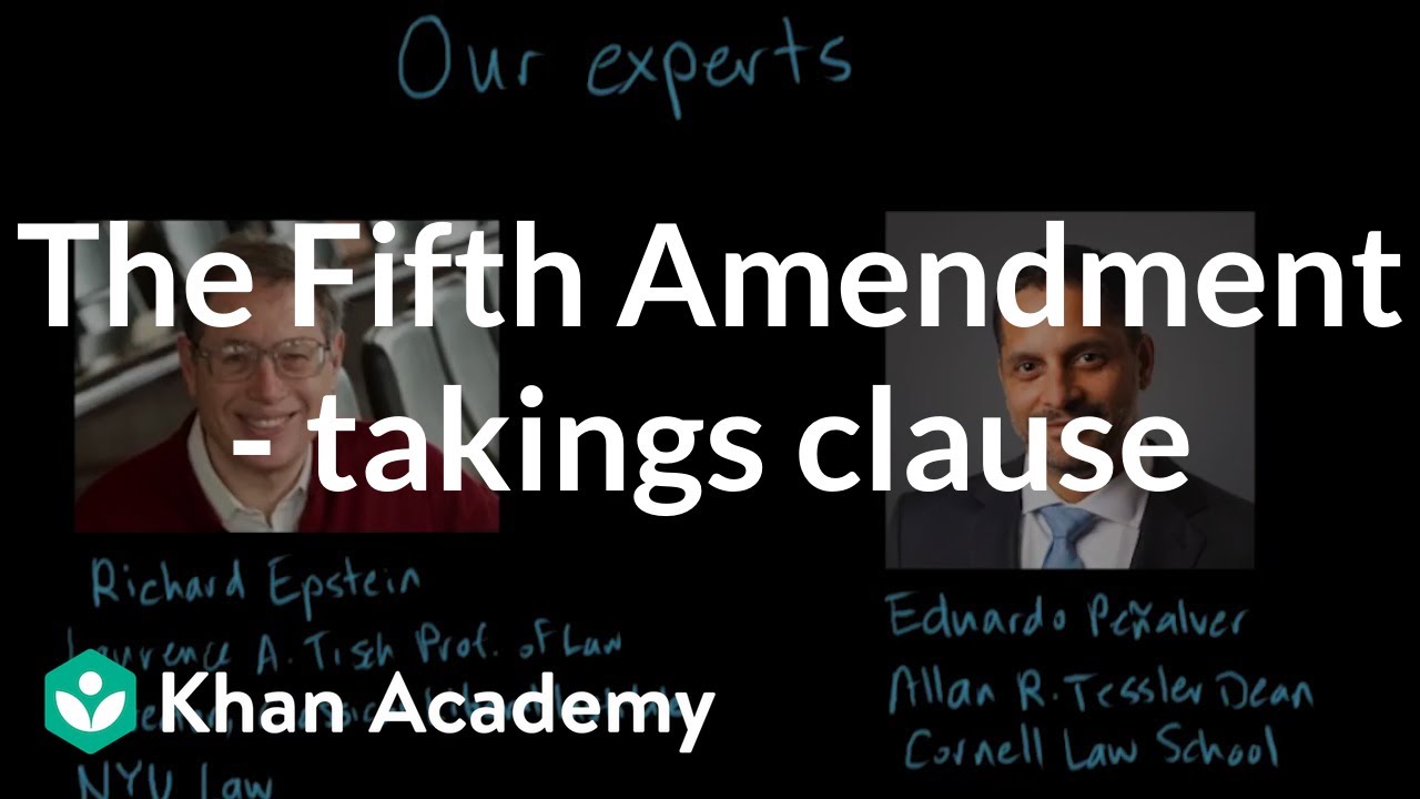 The Fifth Amendment - takings clause | US government and civics | Khan Academy
