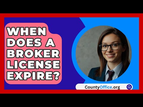 When Does A Broker License Expire? - CountyOffice.org
