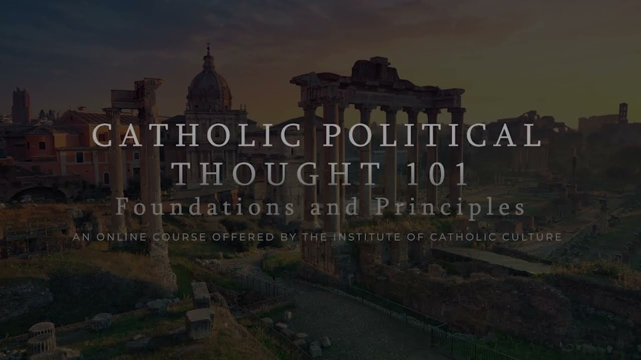 CATHOLIC POLITICAL THOUGHT 101: Foundations & Principles