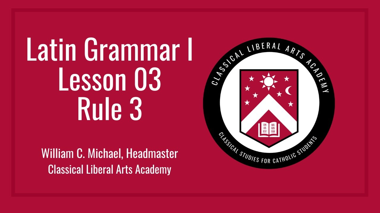 CLAA Latin Grammar I, Lesson 03 (Rule 3 of 10)