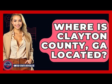 Where Is Clayton County, GA Located? | United States Revealed