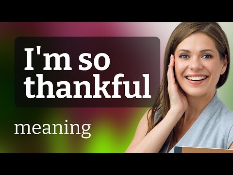 Understanding the Phrase "I'm so Thankful"