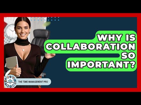 Why Is Collaboration So Important? - The Time Management Pro