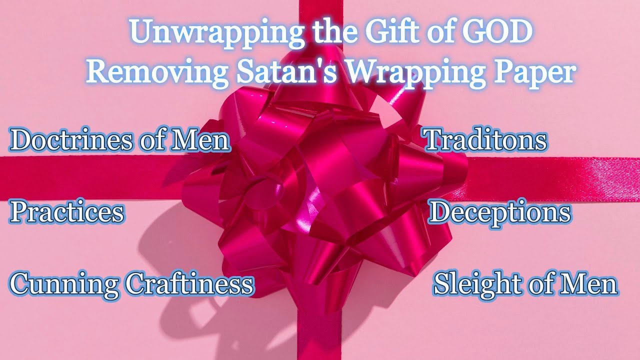 Unwrapping the Gift of GOD: Removing Satan's Wrapping Paper - The ...