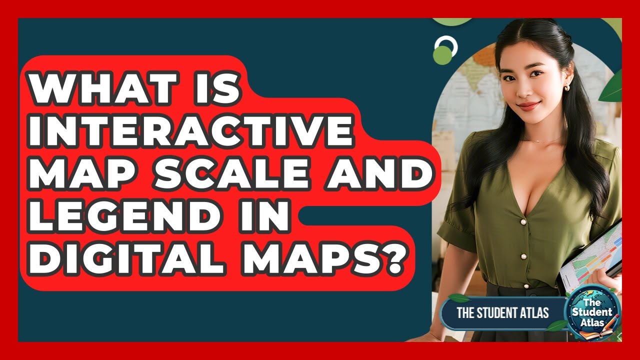 What Is Interactive Map Scale And Legend In Digital Maps? - The Student Atlas