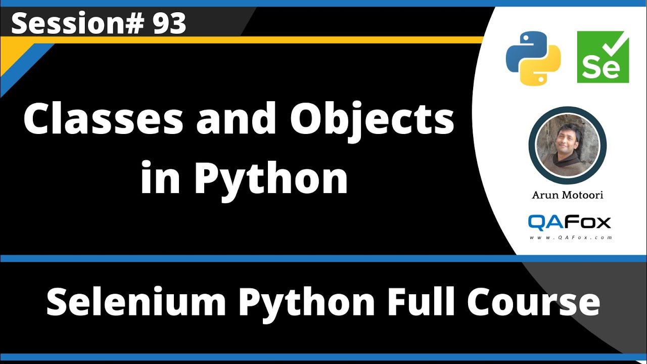 Classes and Objects in Python (Selenium Python - Session 93)