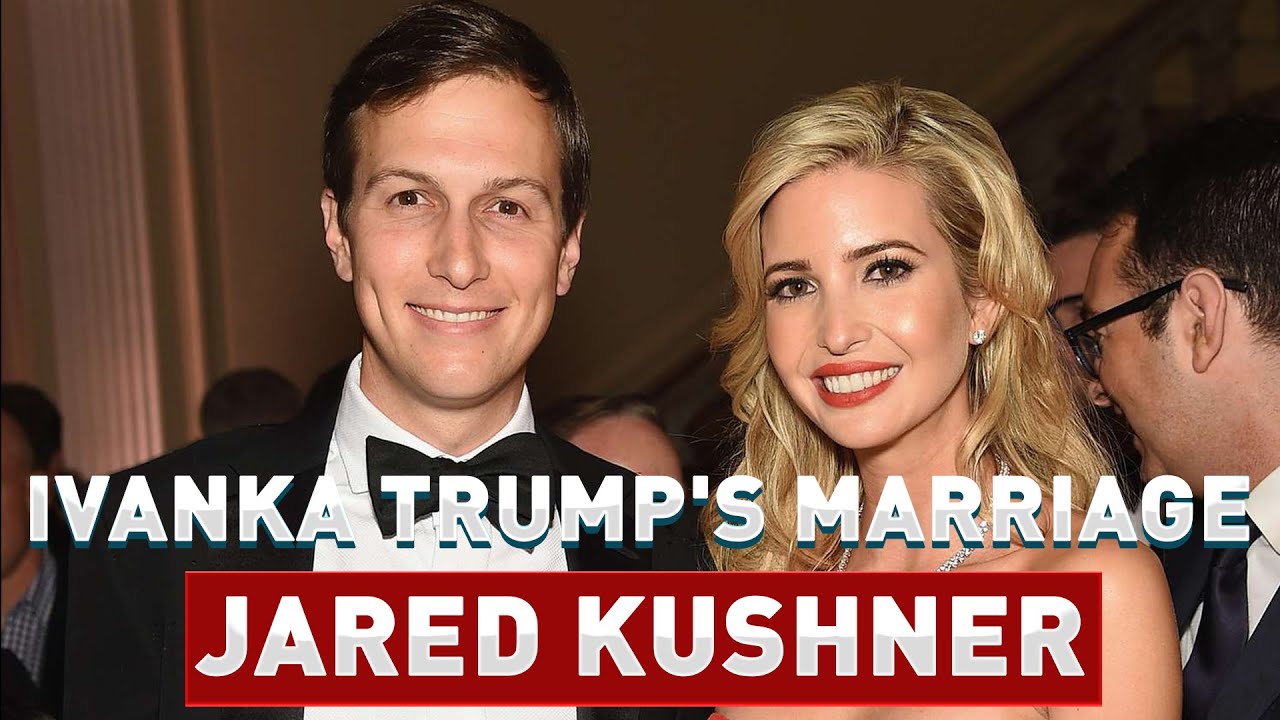 A look at Ivanka Trump's marriage to husband Jared Kushner. Who is he?