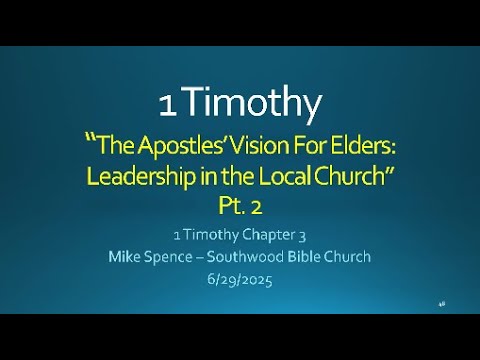 1 Timothy "Paul's Vison For Elders: Leaders in the Local Church Pt. 2 Mike Spence