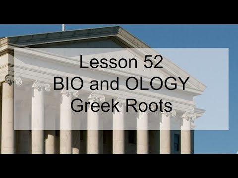 Lesson 52 Greek Roots BIO and OLOGY