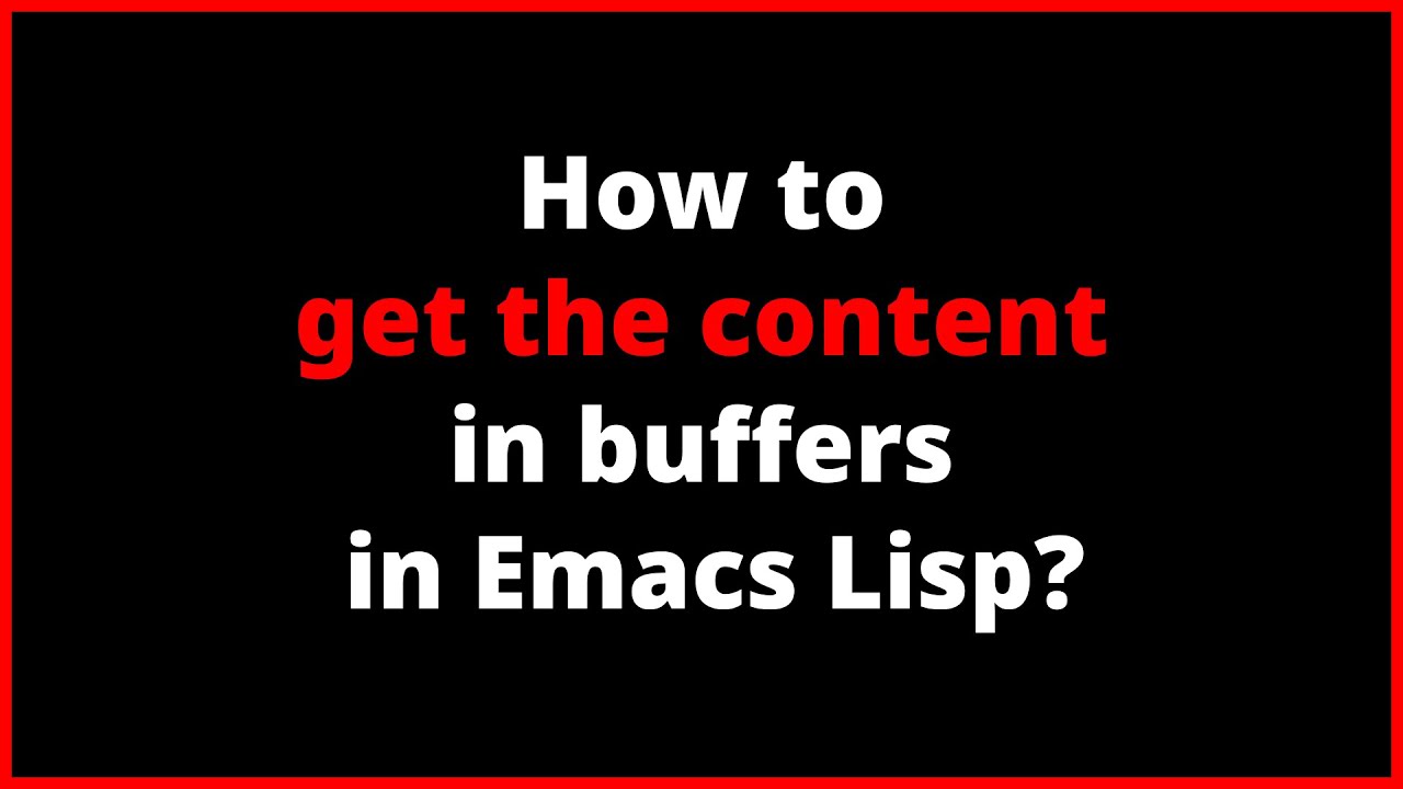 How to get the content in buffers in Emacs Lisp? | buffer-substring