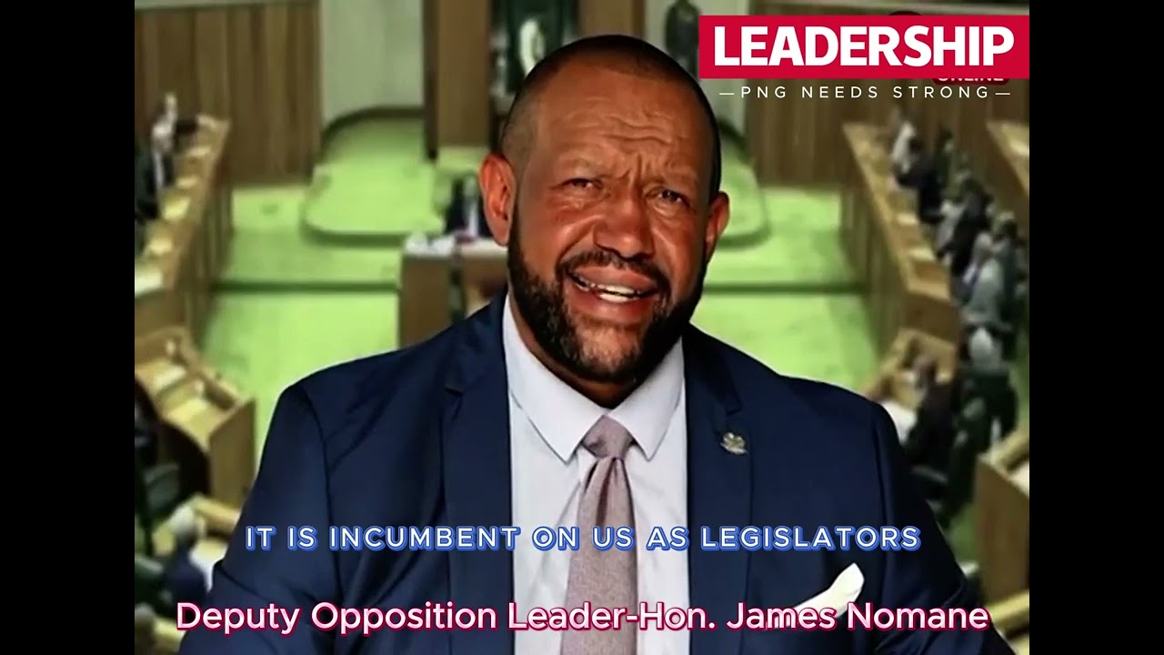 PNG NEEDS STRONG LEADERSHIP- Hon. James Nomane-Deputy Opposition Leader of Papua New Guinea