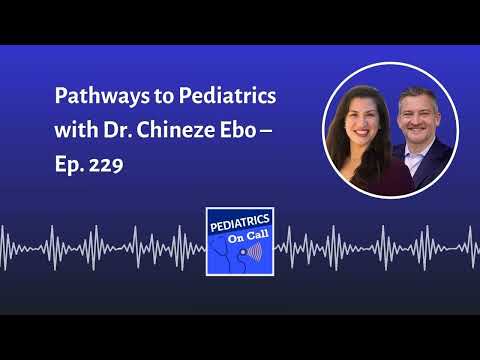 Pathways to Pediatrics with Dr. Chineze Ebo – Ep. 229