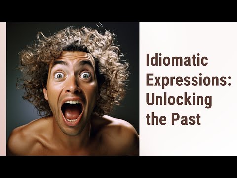 Unlocking the Past: Idiomatic Expressions and Their Cultural and Historical Contexts