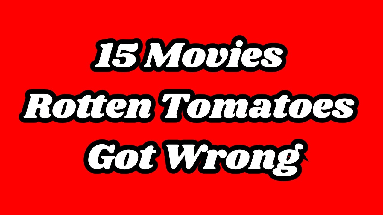 15 Films Rotten Tomatoes Got Wrong