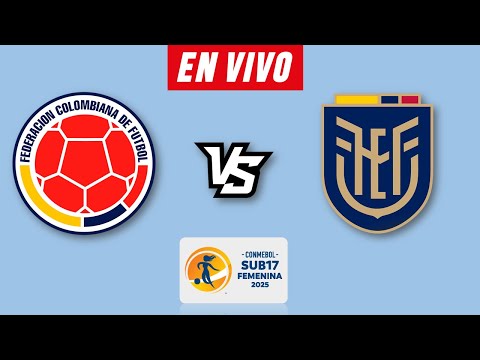 COLOMBIA VS ECUADOR EN VIVO 🔴 CAMPEONATO SUDAMERICANO SUB 17 FEMENINO 2025 ▶️ HORARIO Y DONDE VER