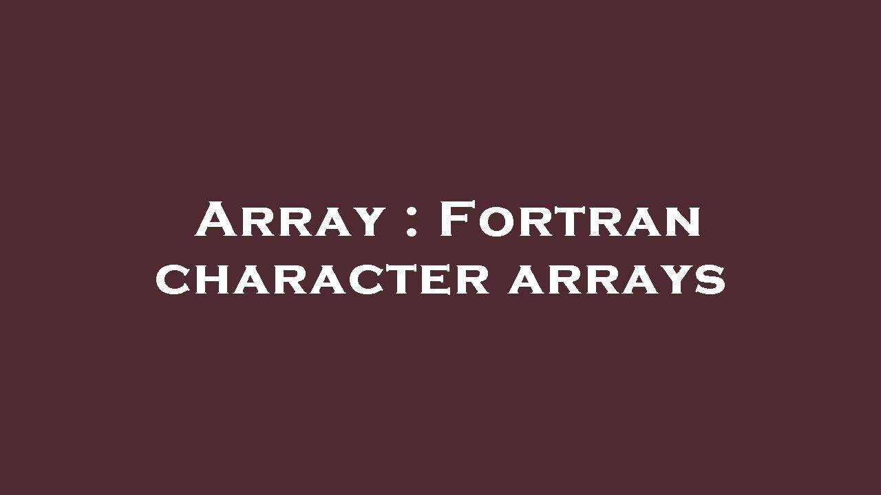 Array : Fortran character arrays