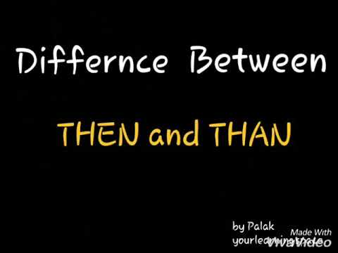 THEN VERSUS THAN Words often confused part 1 [difference explained with examples] by Palak Arora