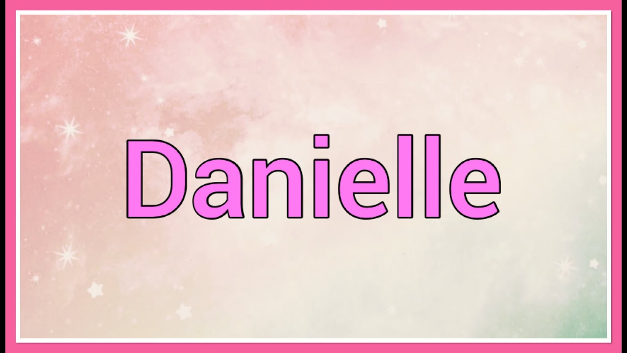 Danielle | Name Origin Meaning Variations