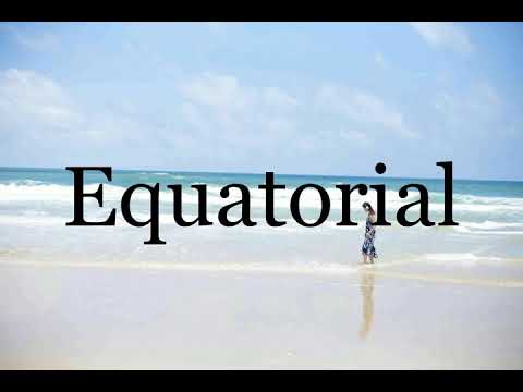 How To Pronounce Equatorial🌈🌈🌈🌈🌈🌈Pronunciation Of Equatorial