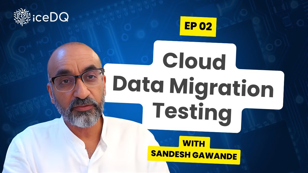 Episode 2: Cloud & Snowflake Data Migration Testing: Best Practices for QA | Sandesh Gawande | iceDQ