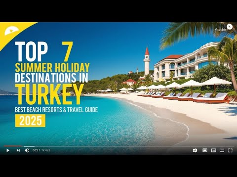 Top 7 Summer Holiday Destinations in Turkey | Best Beach Resorts & Travel Guide 2025