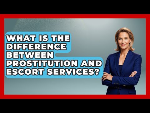 What Is The Difference Between Prostitution And Escort Services? - Law Enforcement Insider