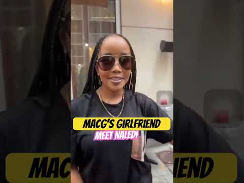 MacG ‘s Girlfriend Naledi Revealed ✨@podcastandchillnetwork
