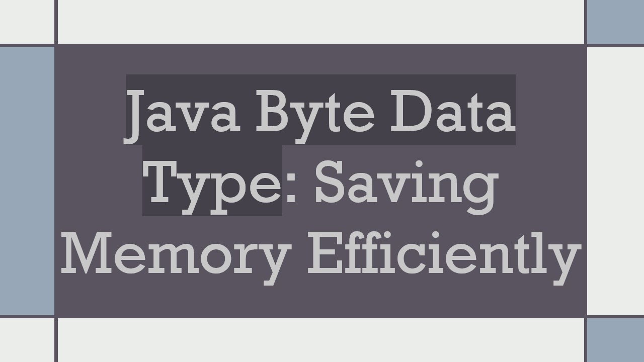 Java Byte Data Type: Saving Memory Efficiently