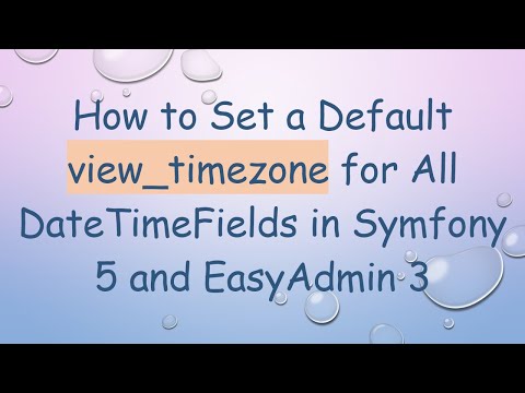 How to Set a Default view_timezone for All DateTimeFields in Symfony 5 and EasyAdmin 3