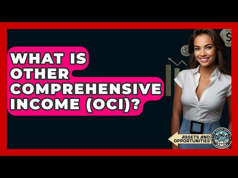 What Is Other Comprehensive Income (OCI)? - AssetsandOpportunity.org