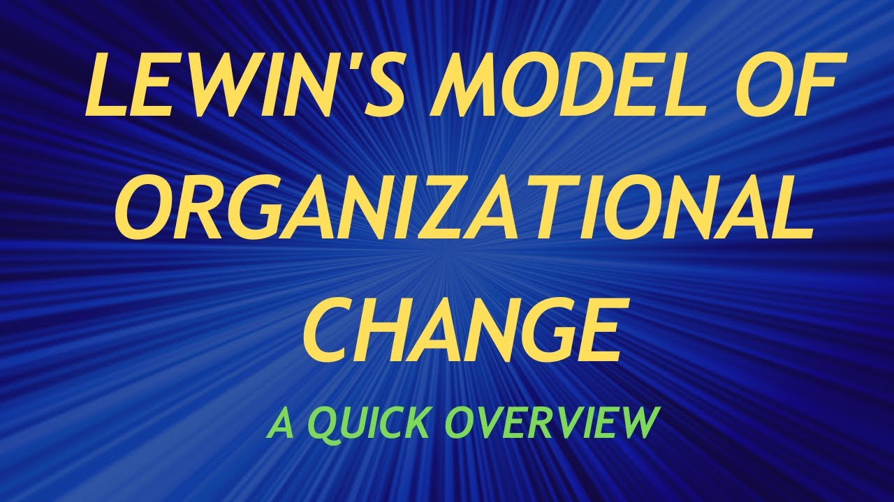 Lewin's Model of Organizational Change: A Quick Overview