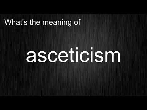 What's the meaning of "asceticism", How to pronounce asceticism?