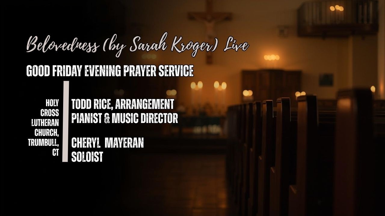 Belovedness by Sarah Kroger | Live Good Friday, Cheryl Mayeran-soloist, Todd Rice-Arranger, Pianist