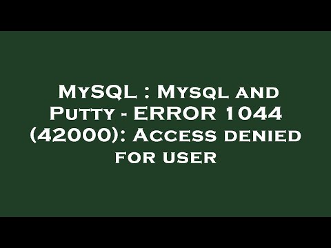 MySQL : Mysql and Putty - ERROR 1044 (42000): Access denied for user
