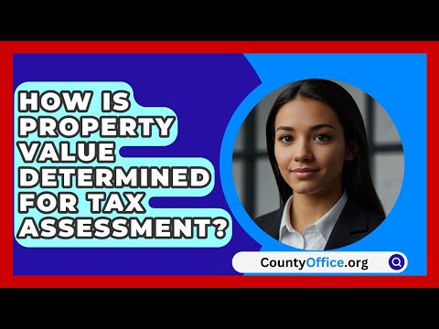 How Is Property Value Determined For Tax Assessment? - CountyOffice.org