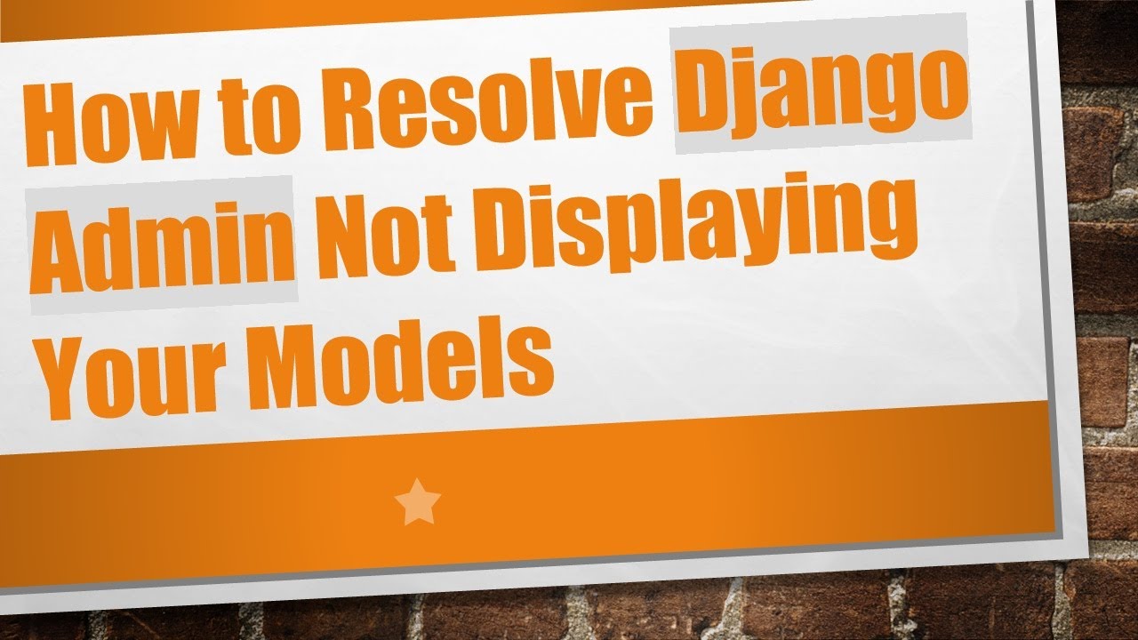 How to Resolve Django Admin Not Displaying Your Models