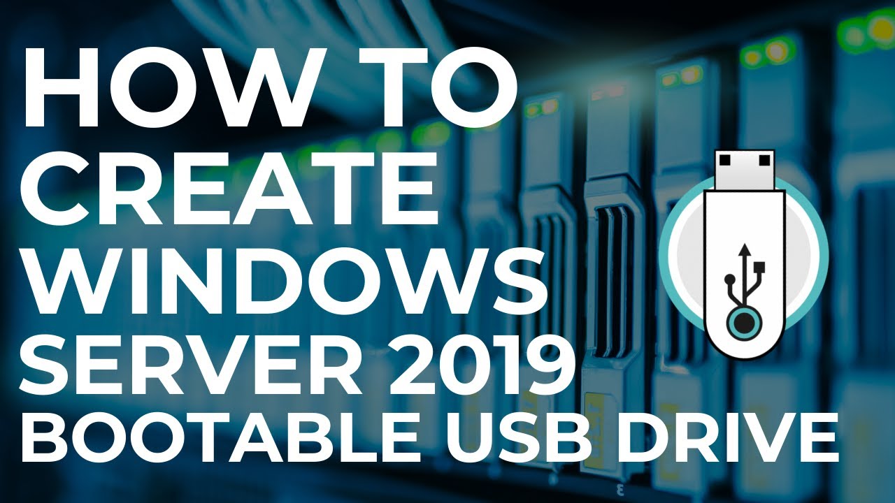 HOW TO CREATE WINDOWS SERVER 2019 BOOTABLE USB DRIVE. | STEP-BY-STEP
