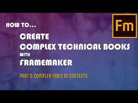 How To Create Complex Technical Books with FrameMaker: Part 3 - Complex Table of Contents
