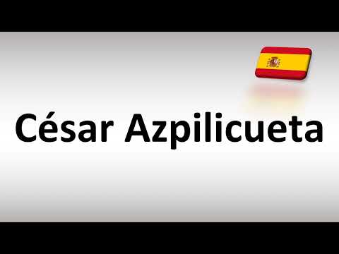 How to Pronounce César Azpilicueta (Spanish Footballer)