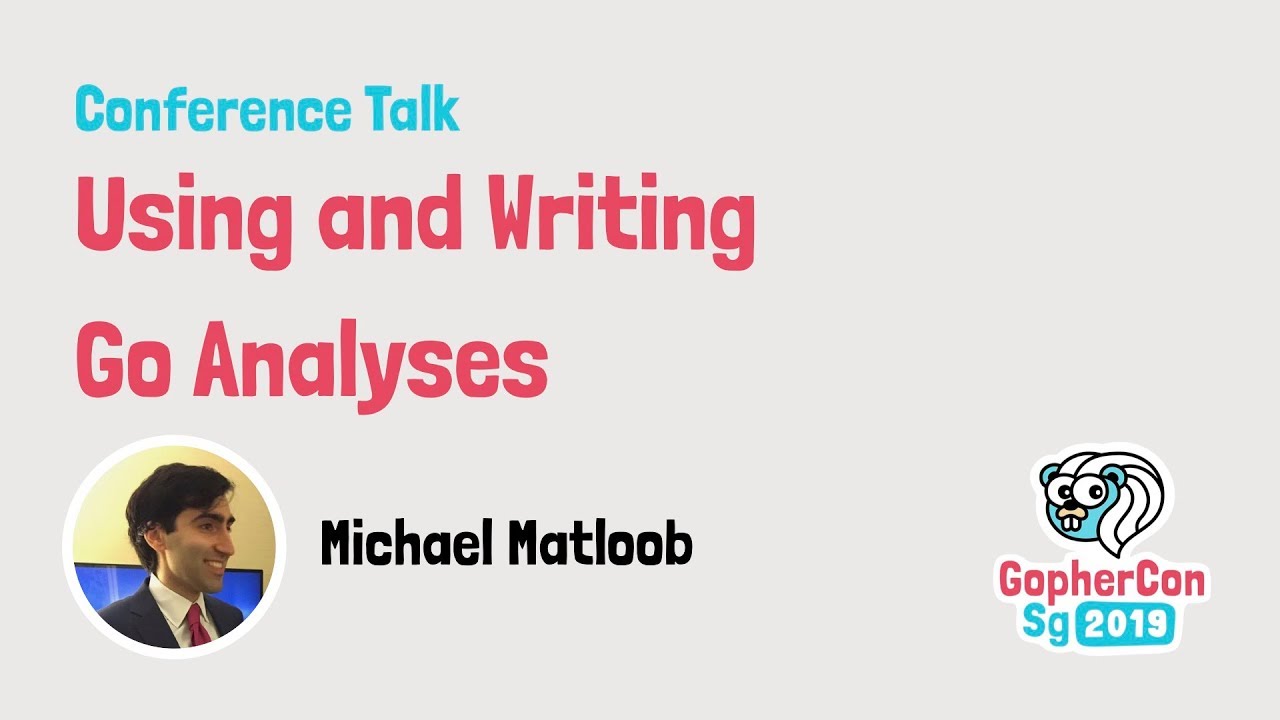 Using and Writing Go Analyses - GopherCon SG 2019