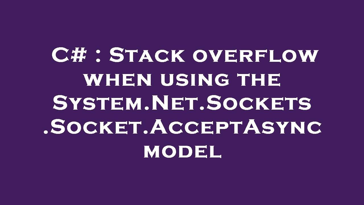 C# : Stack overflow when using the System.Net.Sockets.Socket.AcceptAsync model